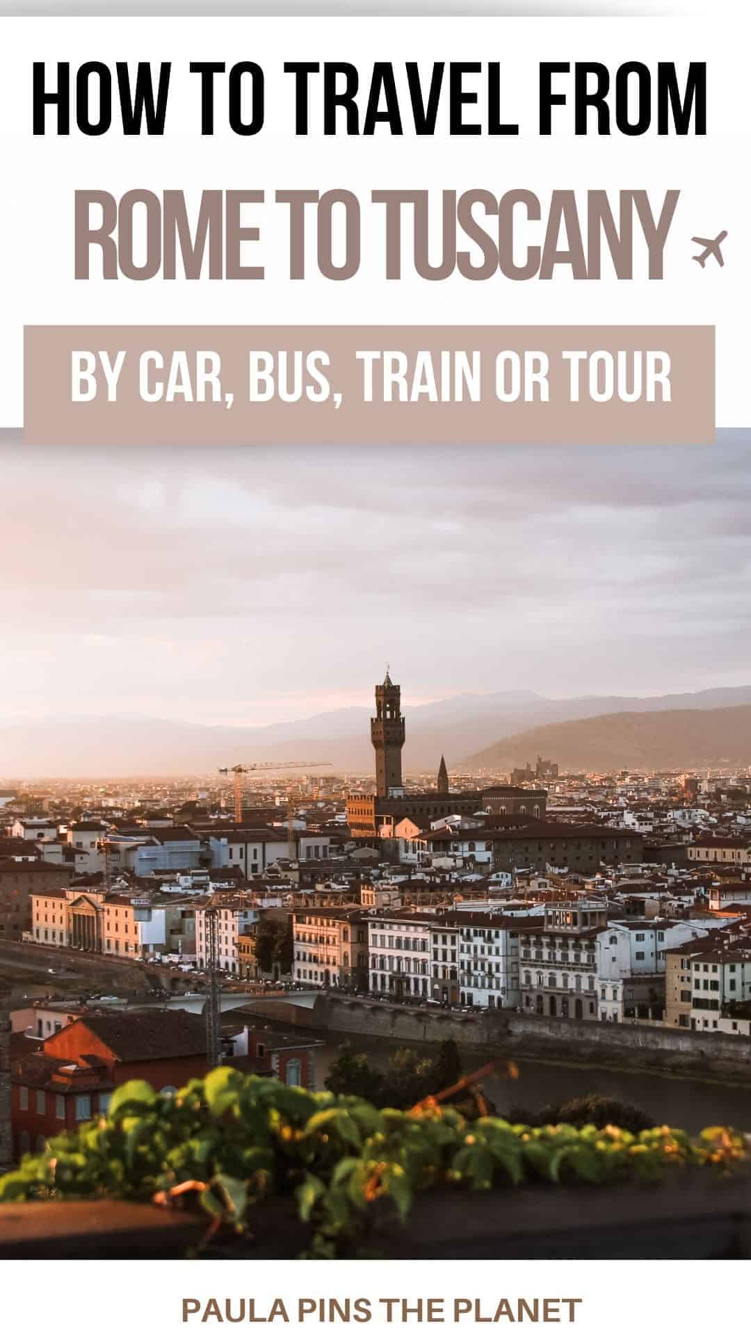 How to Travel From Rome to Tuscany by Day Trip, Car, Bus & Train ...